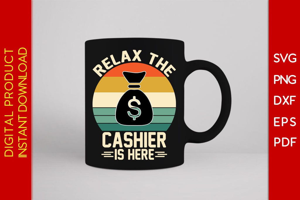 Relax The Cashier Is Here SVG PNG PDF Cut File - So Fontsy