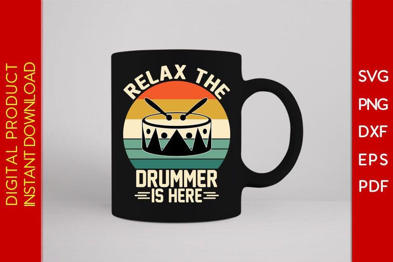 Relax The Drummer Is Here SVG PNG PDF Cut File - So Fontsy