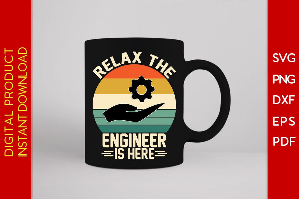 Relax The Engineer Is Here SVG PNG PDF Cut File - So Fontsy