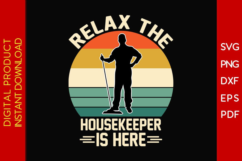 Relax The Housekeeper Is Here SVG PNG PDF Cut File - So Fontsy