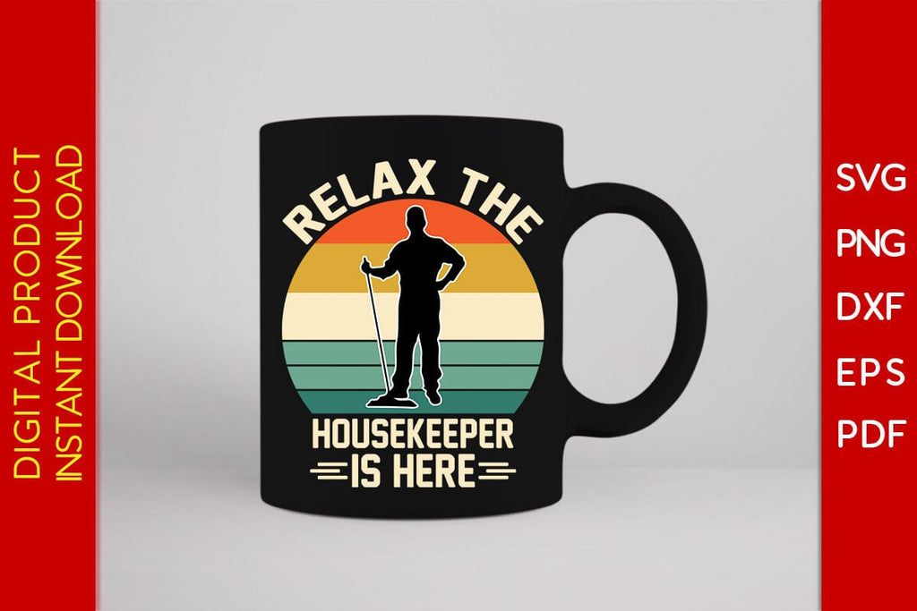 Relax The Housekeeper Is Here SVG PNG PDF Cut File - So Fontsy