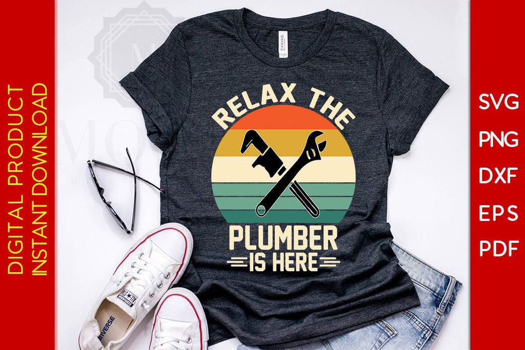 Relax The Plumber Is Here SVG PNG PDF Cut File - So Fontsy