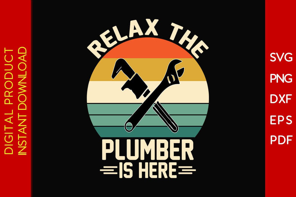 Relax The Plumber Is Here SVG PNG PDF Cut File - So Fontsy