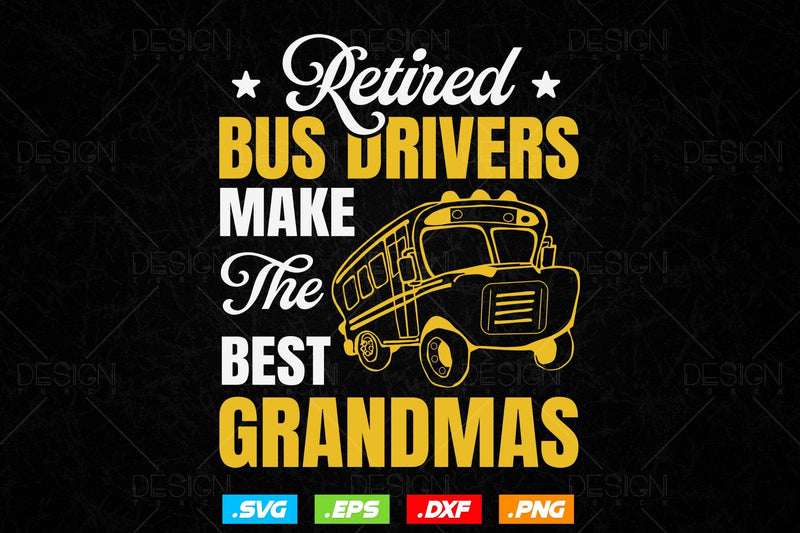 Retired Bus Drivers Make The Best Grandmas Svg Png, Father's Day Svg ...