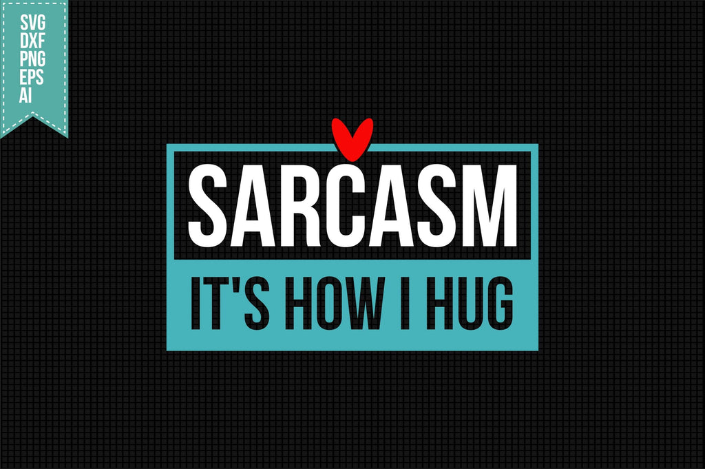 Sarcasm It's How I Hug Svg, Funny Sarcastic Svg - So Fontsy