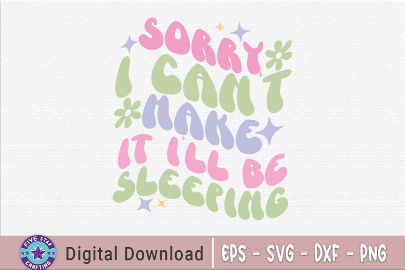 Sarcastic SVG,Sorry I Can't Make It I'll Be Sleeping - So Fontsy