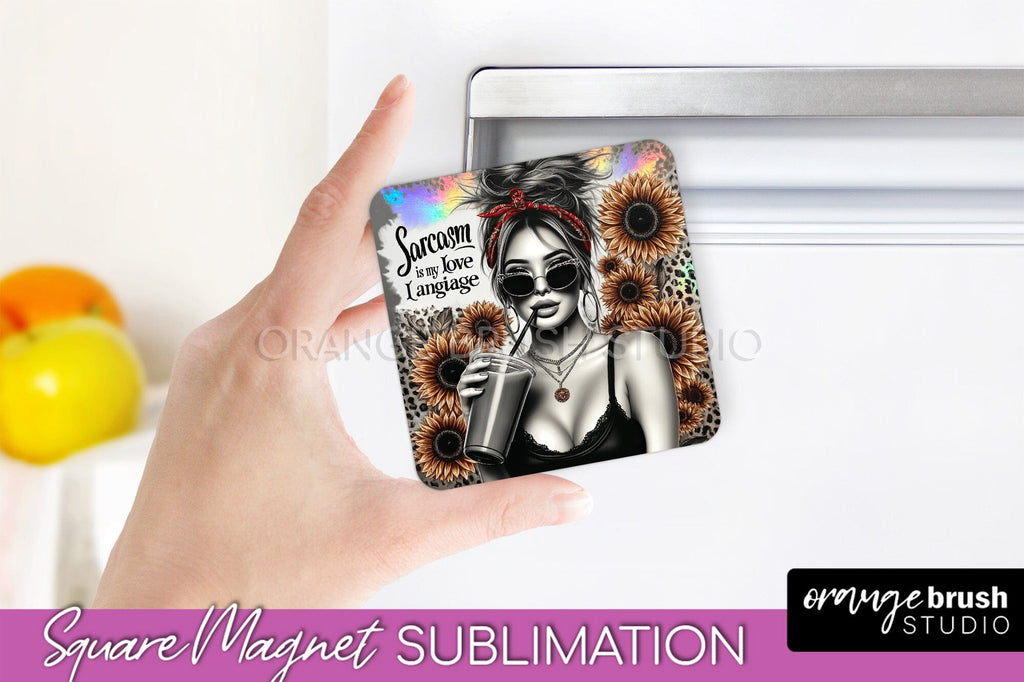 Sassy Girl Magnet Sublimation, Sarcastic Quotes Magnet - So Fontsy