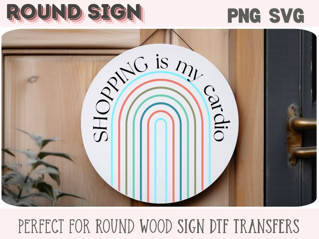 Shopping Is My Cardio Round Wood Sign Design SVG PNG - So Fontsy