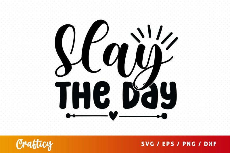 Slay the Day SVG Design - So Fontsy