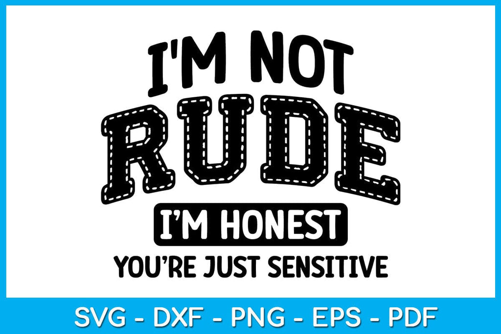 Snarky Sarcastic Funny I'm Not Rude SVG PNG PDF Cut File - So Fontsy