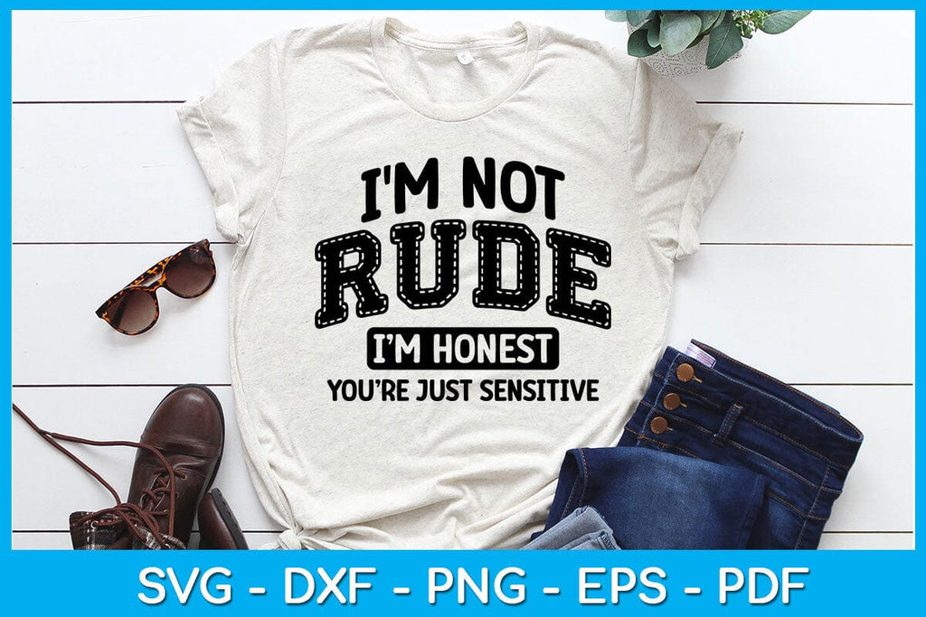 Snarky Sarcastic Funny I'm Not Rude SVG PNG PDF Cut File - So Fontsy