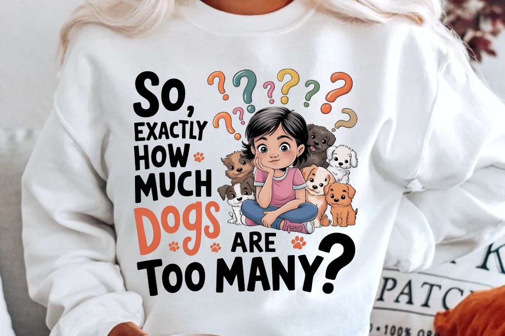 So, exactly how much Dogs are too many Sublimation PNG - So Fontsy