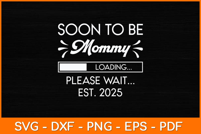 Soon To Be Mommy Loading Please Wait Est 2025 Svg Design - So Fontsy