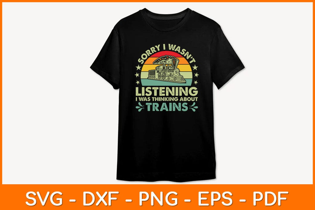 Sorry I Wasn't Listening I Was Thinking About Trains Svg File - So Fontsy