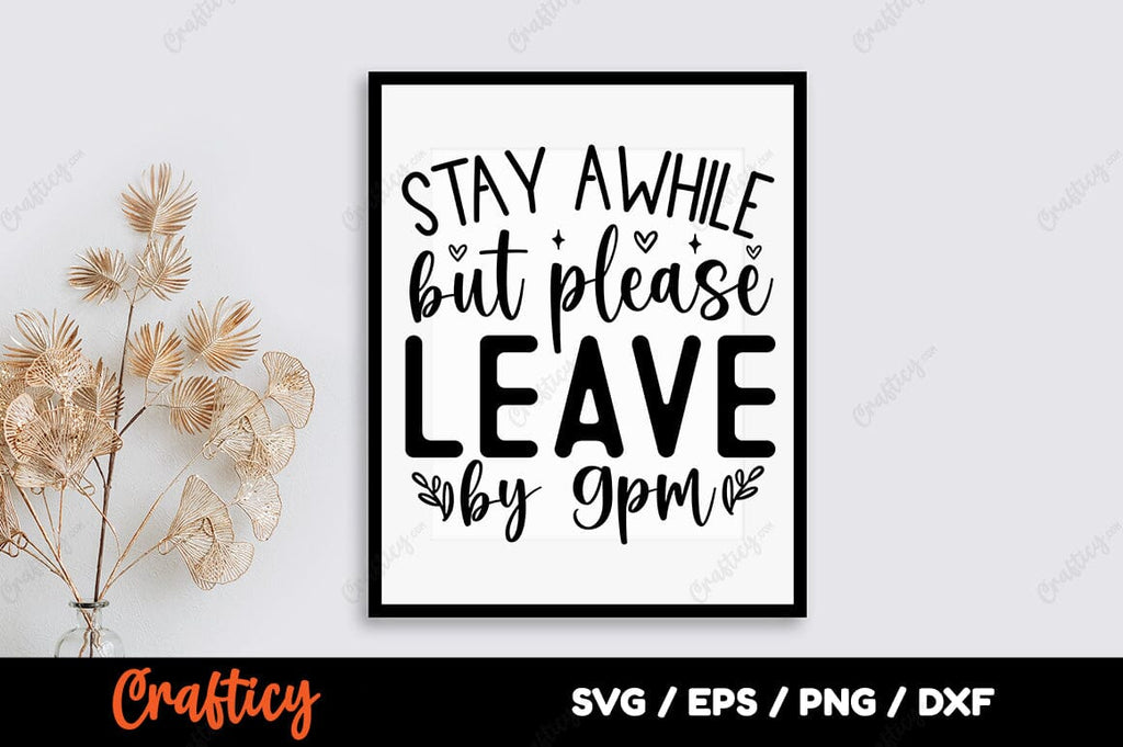 Stay awhile but please leave by 9pm SVG Design - So Fontsy