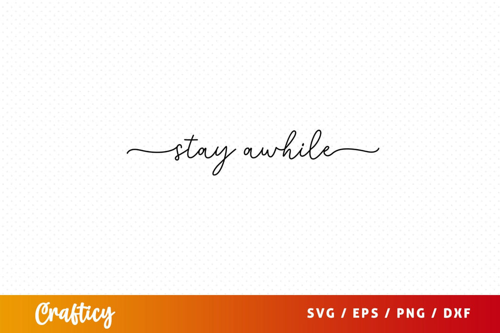 stay awhile Svg Design - So Fontsy
