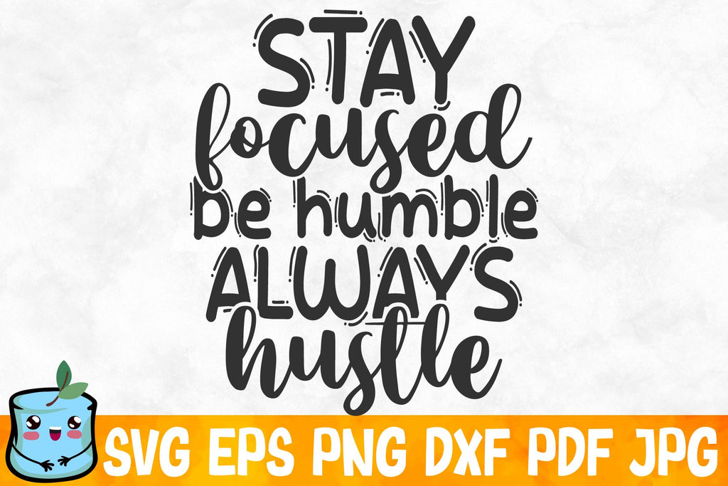Stay Focused Be Humble Always Hustle - So Fontsy