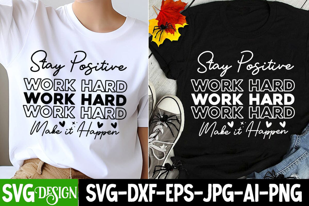 Stay Positive Work Hard Make it Happen SVG Design, Sarcastic Cut Files ...