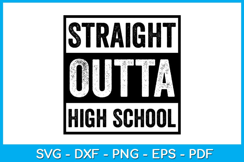 Straight Outta High School Graduation SVG PNG PDF Cut File - So Fontsy