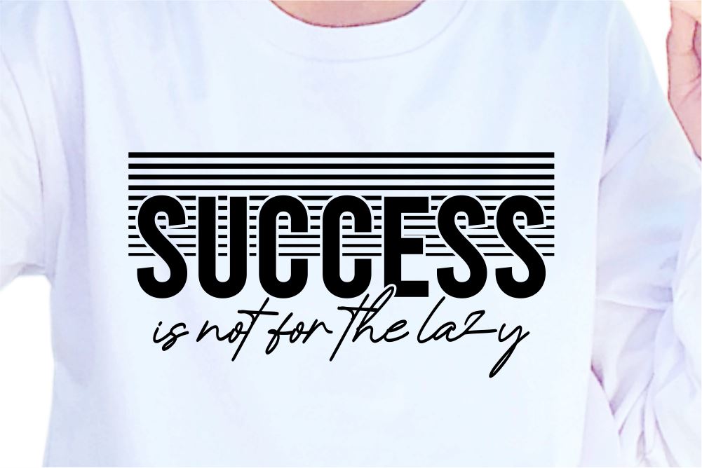 Success Is Not For The Lazy SVG, Inspirational Quotes, Motivatinal ...