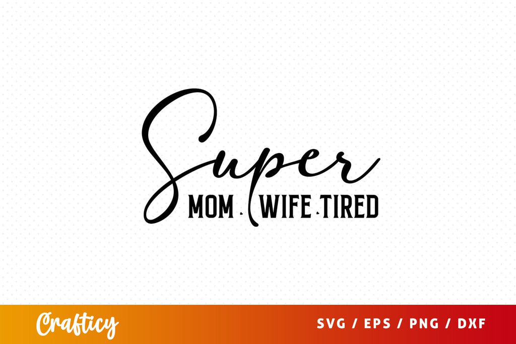 super mom wife tired Svg Design - So Fontsy
