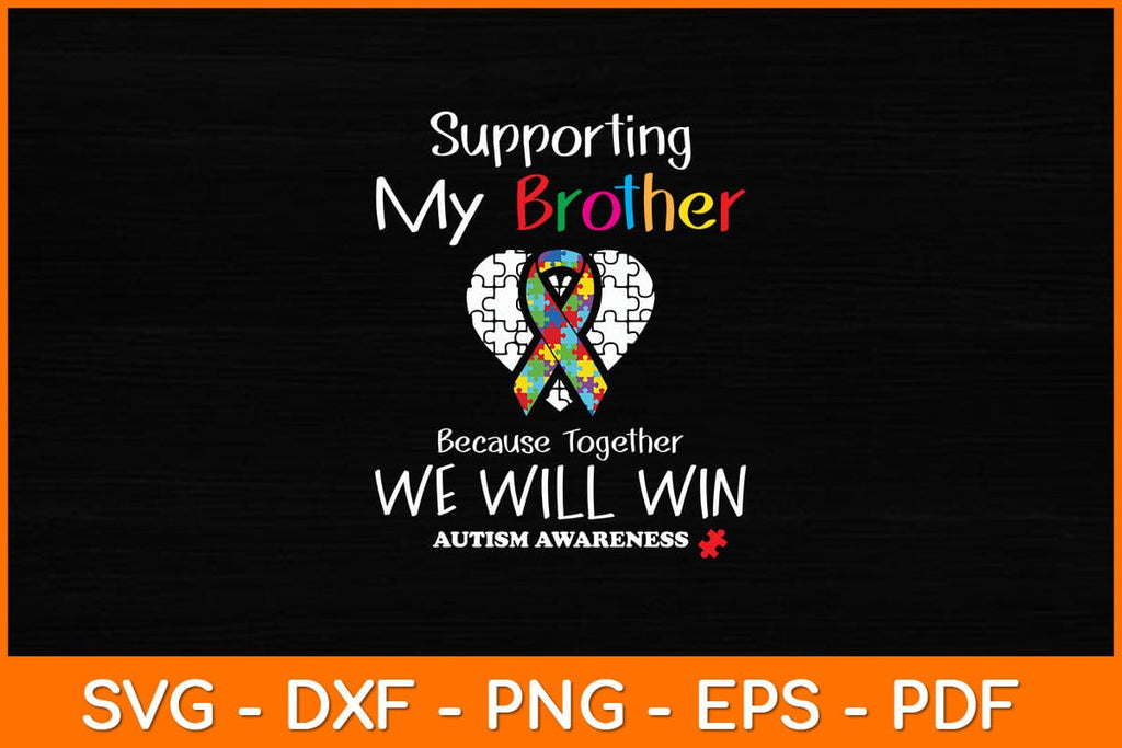 Supporting My Brother Because Together We Will Win Autism Awareness Svg ...