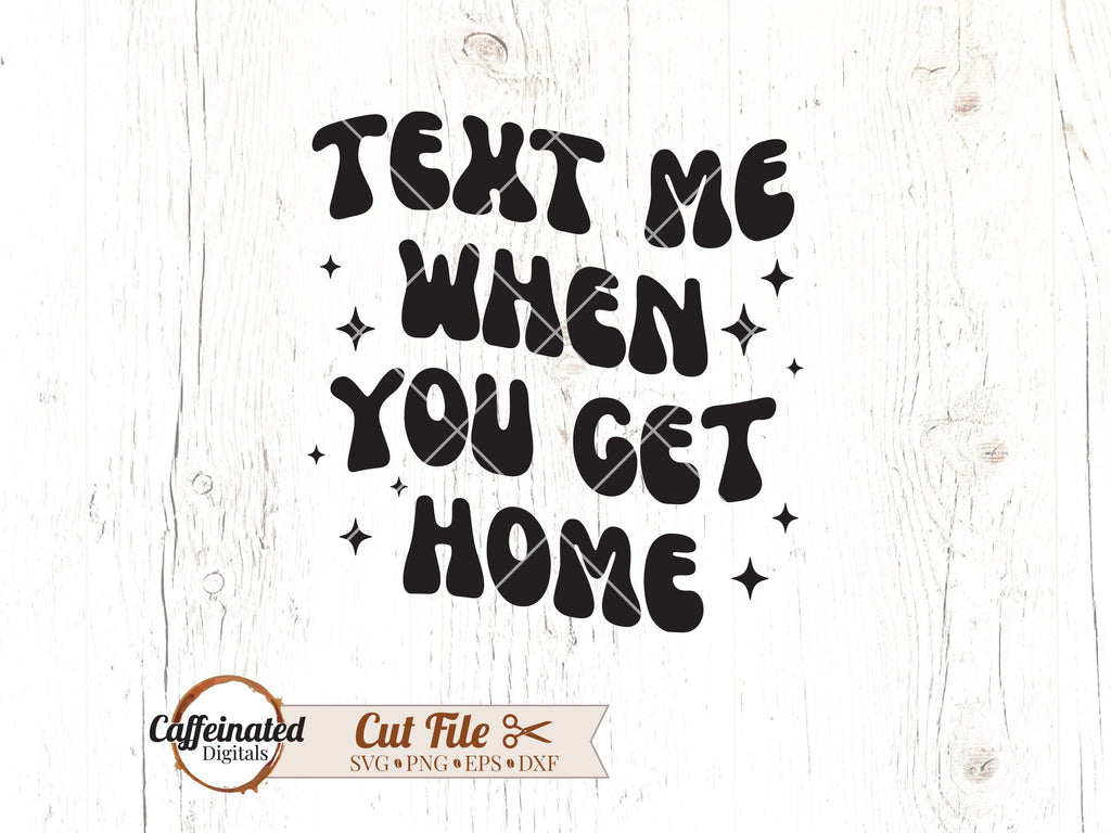Text Me When You Get Home SVG - So Fontsy