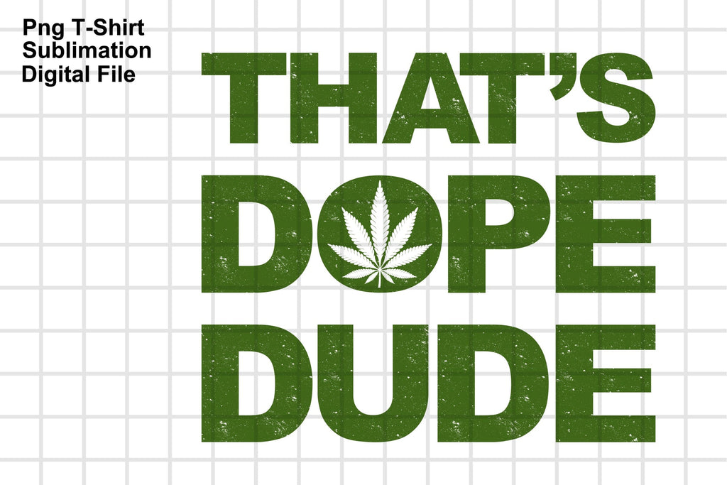 That's Dope Dude - Cannabis Leaf Grunge T-shirt Sublimation - So Fontsy