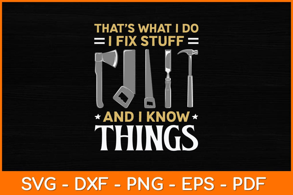 That's What I Do I Fix Stuff And I Know Things Funny Svg File - So Fontsy