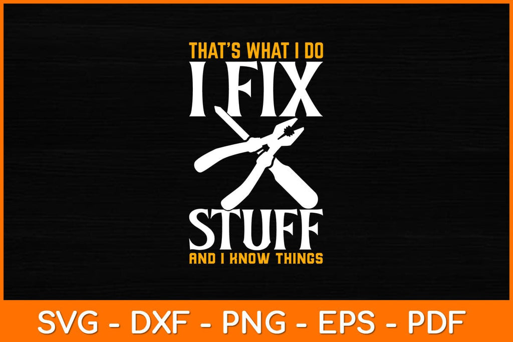 That’s What I Do I Fix Stuff And I Know Things Svg File - So Fontsy