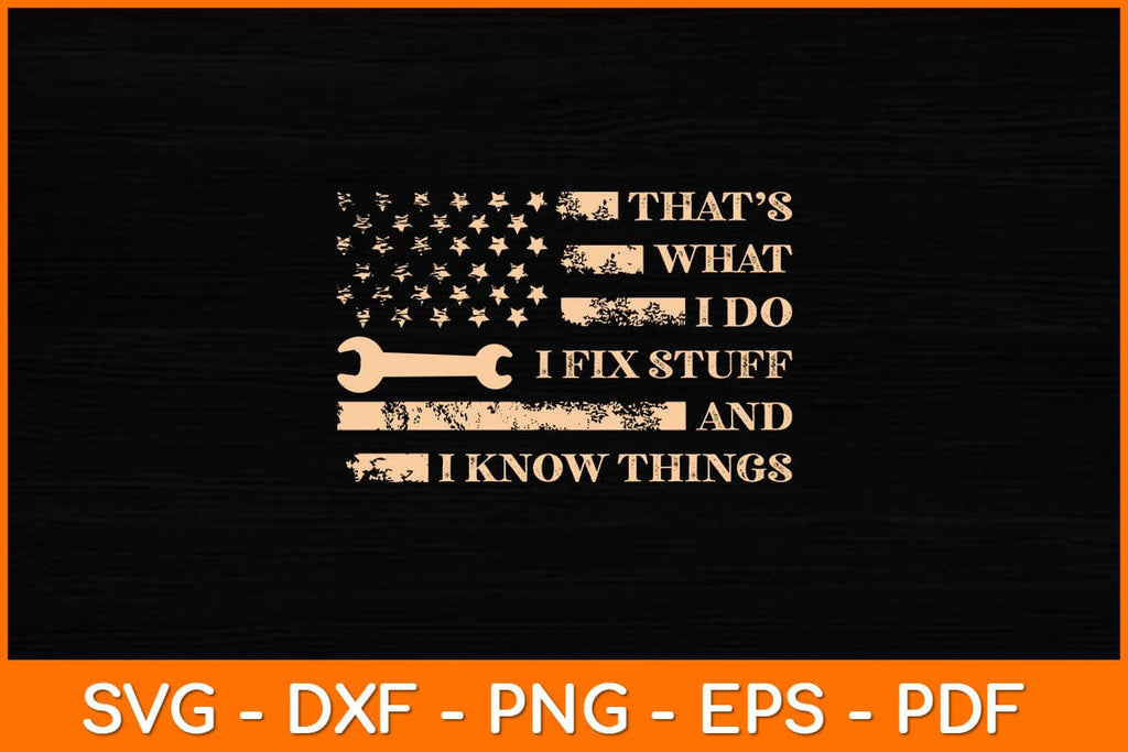 That’s What I Do I Fix Stuff And I Know Things Svg File - So Fontsy