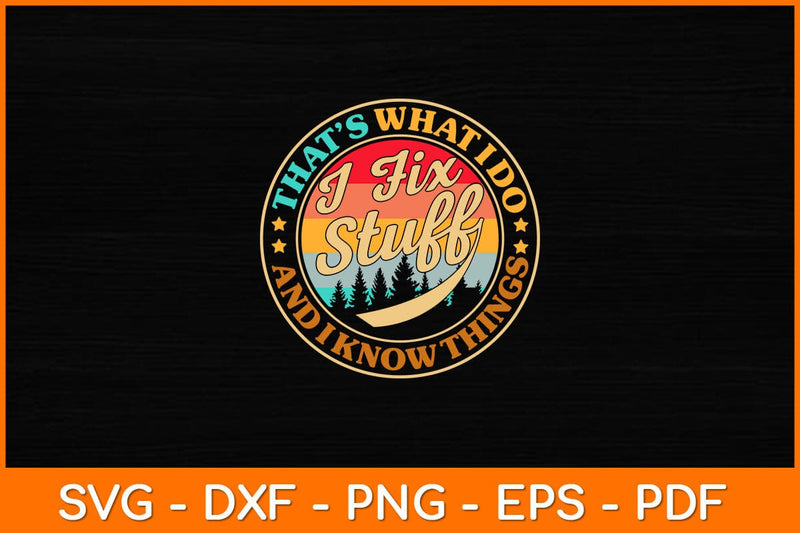 That’s What I Do I Fix Stuff And I Know Things Vintage Svg File - So Fontsy