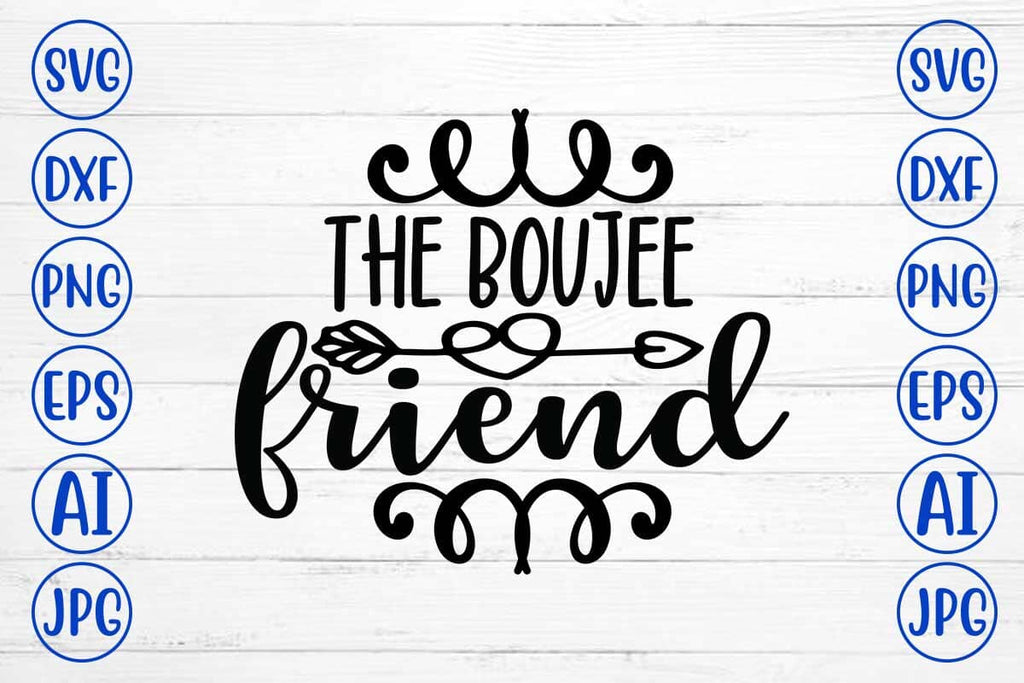 The Boujee Friend SVG Design - So Fontsy