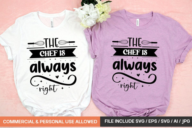 The Chef Is Always Right Svg Design - So Fontsy