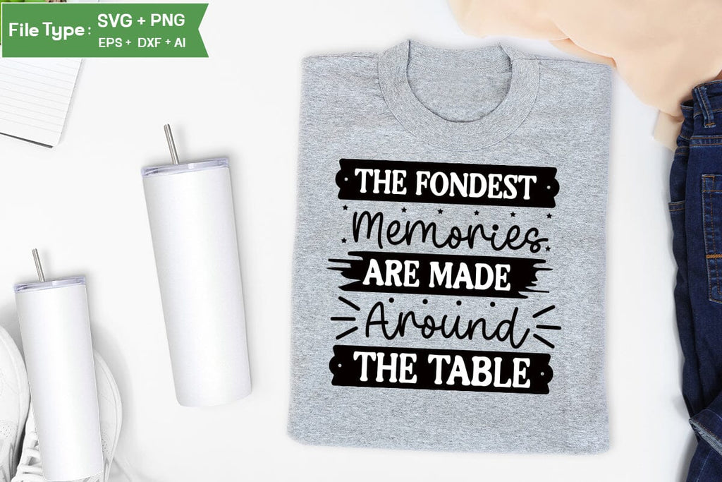 The Fondest Memories Are Made Around The Table SVG Cut File, Farmhouse ...
