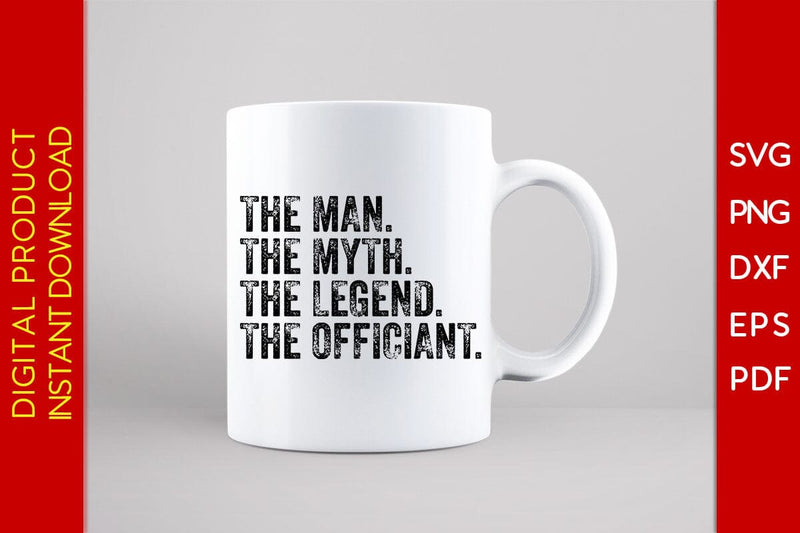 The Man The Myth The Legend The Officiant SVG PNG PDF Cut File - So Fontsy