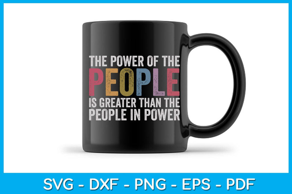 The Power Of The People Is Greater Than The People In Power SVG PNG ...