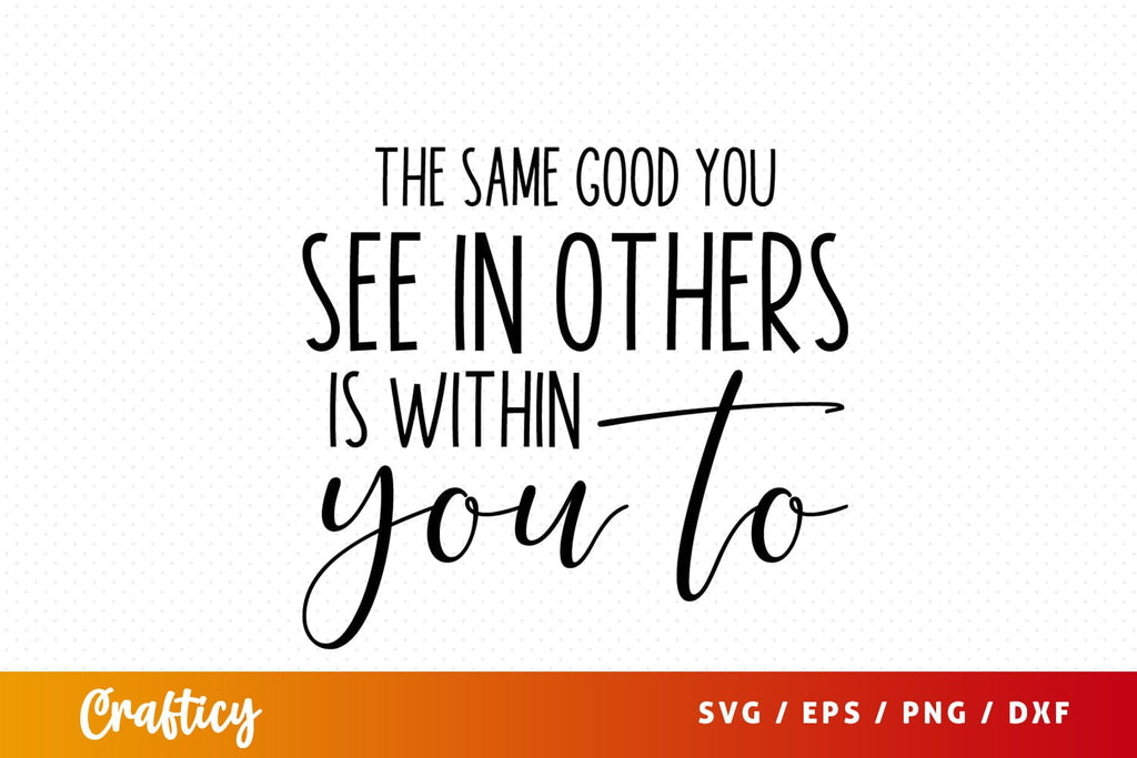 The same good you see in others is within you to SVG Design - So Fontsy