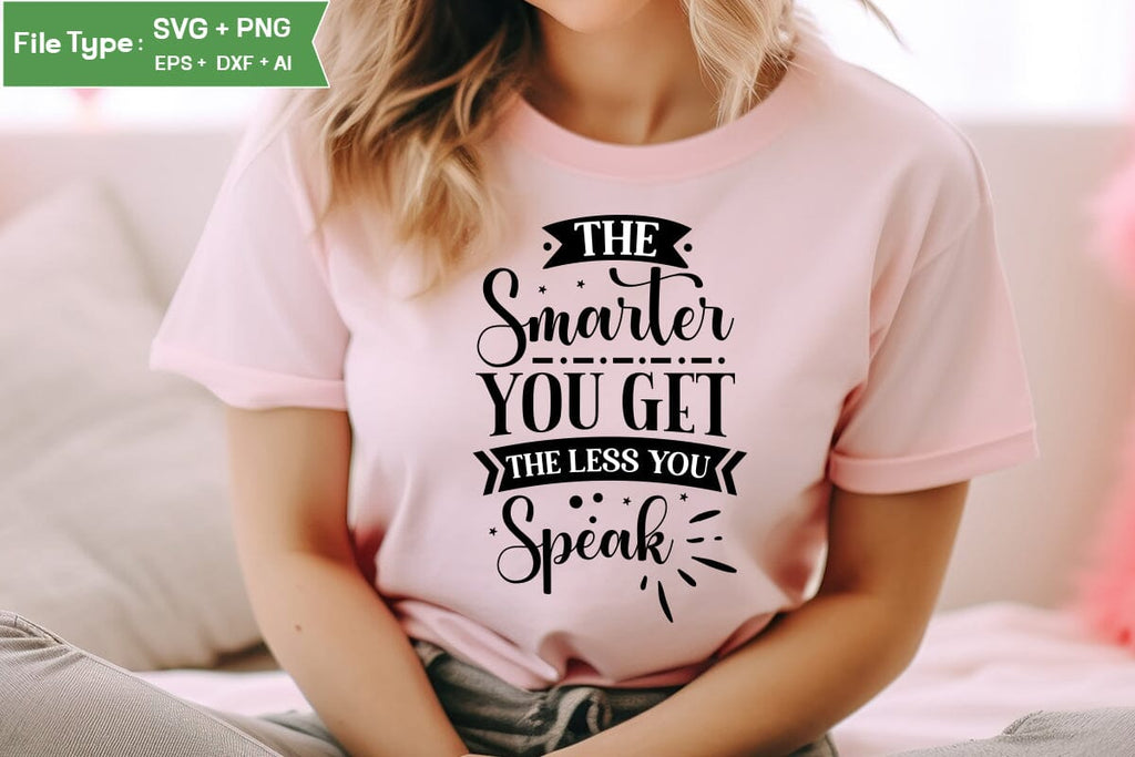 The Smarter You Get The Less You Speak SVG Cut File, funny ...