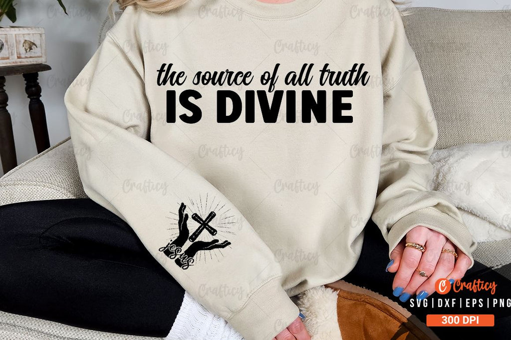 The source of all truth is divine Sleeve SVG Design - So Fontsy