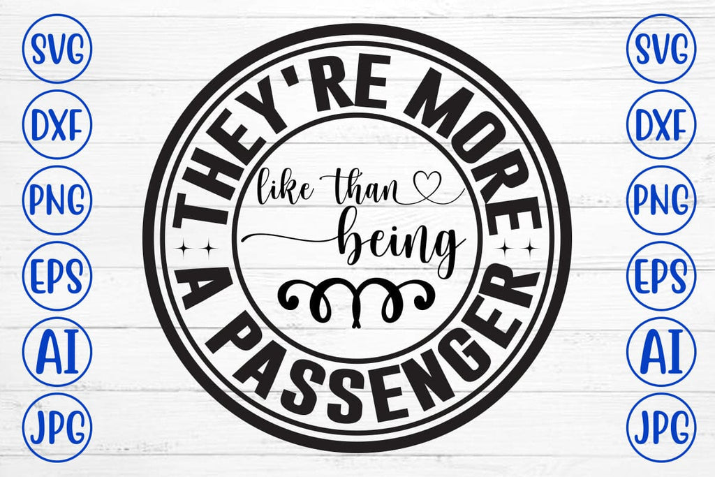 They're More Like Than Being A Passenger SVG Cut File - So Fontsy
