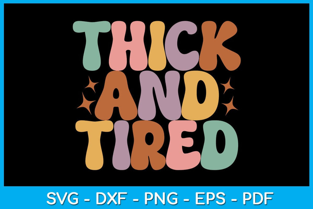 Thick And Tired SVG PNG PDF Cut File - So Fontsy