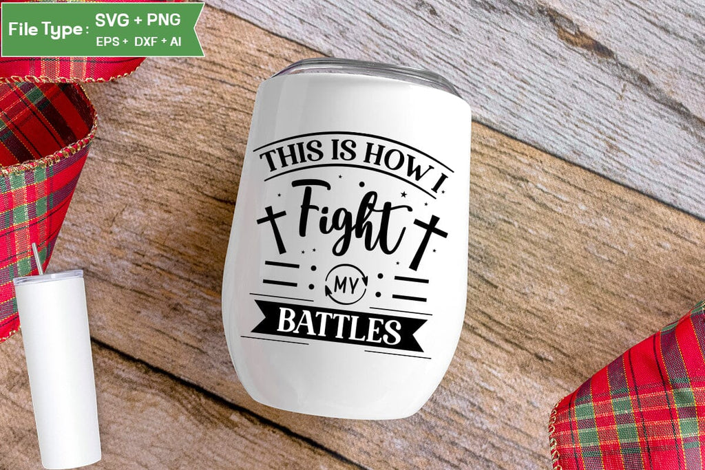 This Is How I Fight My Battles SVG Design, Christian SVG Design, SVGs ...