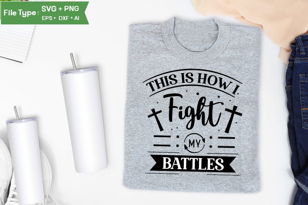 This Is How I Fight My Battles SVG Design, Christian SVG Design, SVGs ...