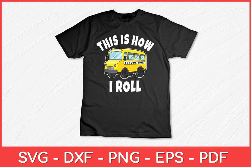 This Is How I Roll Bus Driving School Bus Driver Funny Svg Design - So ...