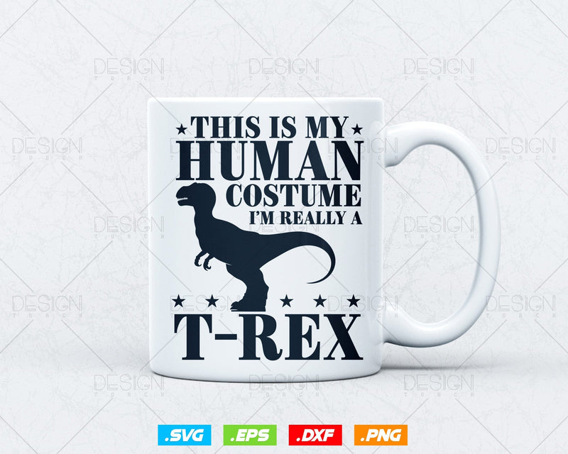 This Is My Human Costume I'm Really a T-Rex Dinosaur Svg Png Files ...