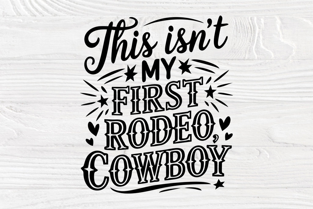 This Isn’t My First Rodeo, Cowboy SVG Cut File - So Fontsy