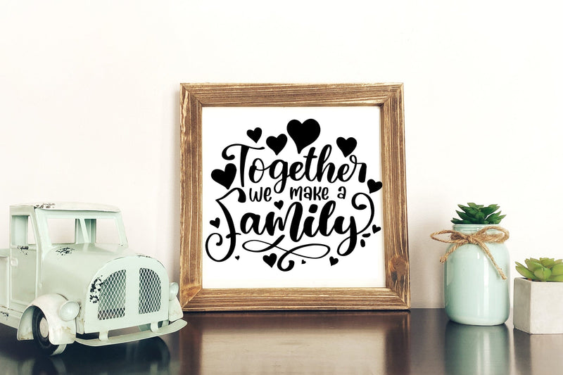 Together We Make A Family. Home Sign SVG Cut File - So Fontsy