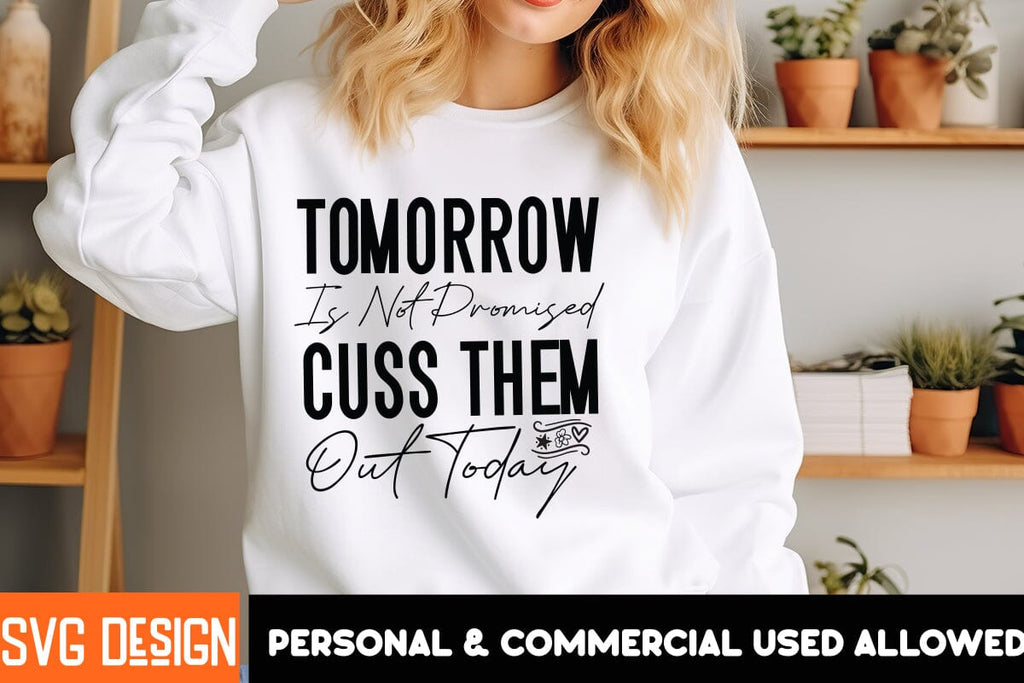 Tomorrow is not Promised Cuss them Out Today-01 SVG Design, Funny SVG ...