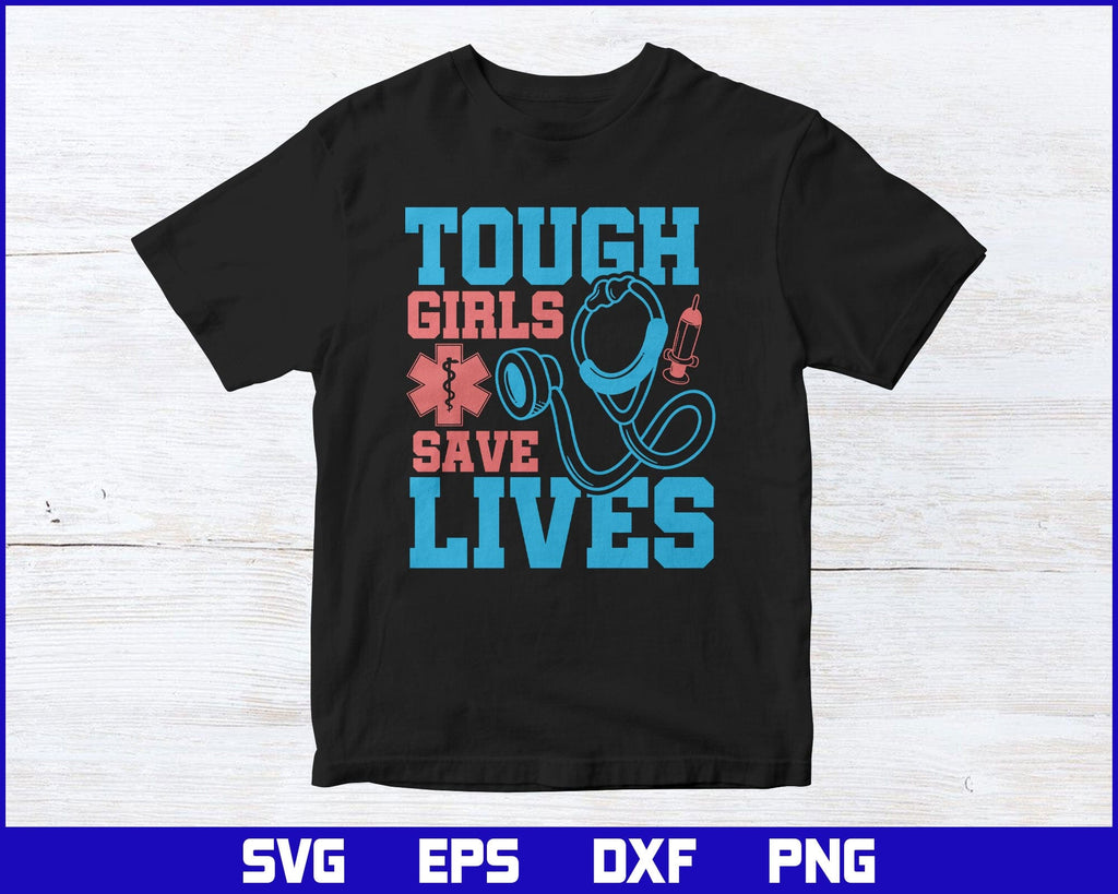 Tough Girls Save Lives EMT Paramedic EMS Emergency Vector T-Shirt ...